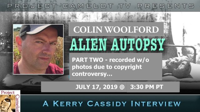 COLIN WOOLFORD : ALIEN AUTOPSY – PART TWO - PROJECT CAMELOT PORTAL